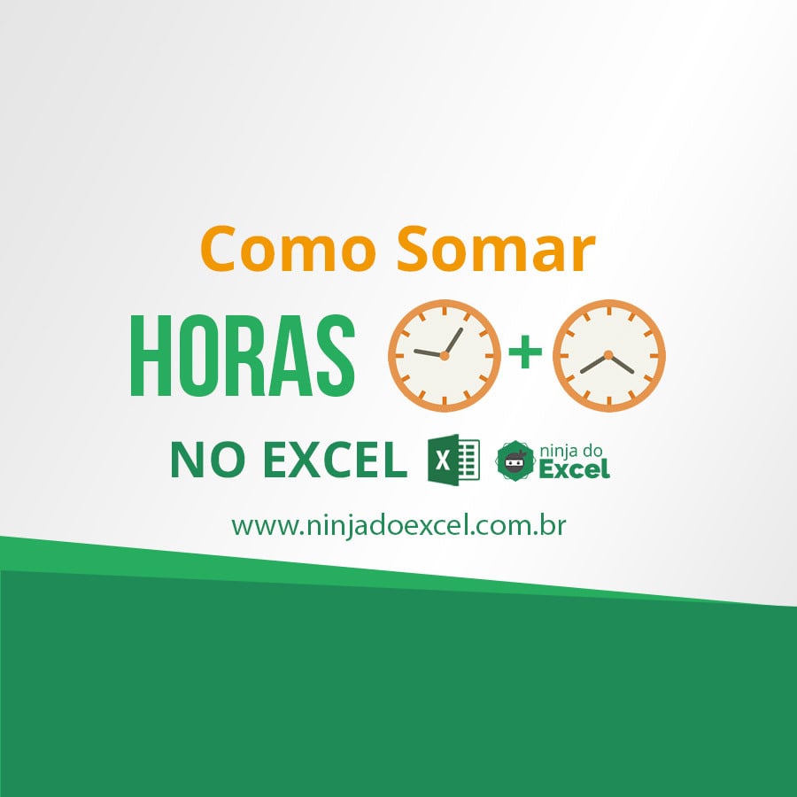 Aprenda já como somar Horas no Excel - Ninja do Excel