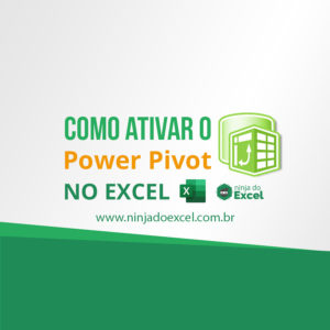 Como ativar o Power Pivot no Excel - Ninja do Excel
