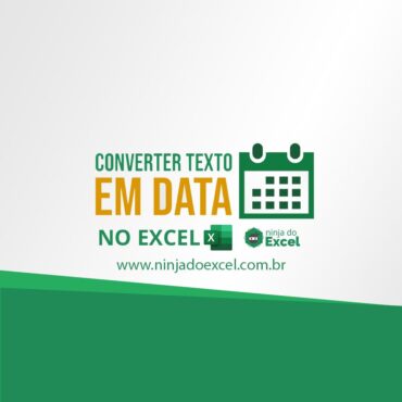 Converter Texto em Data no Excel - Ninja do Excel