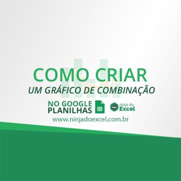 Como Criar um Gráfico de Combinação no Google Planilhas - Ninja do Excel