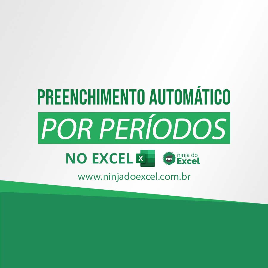 Preenchimento Automático por Períodos no Excel - Ninja do Excel