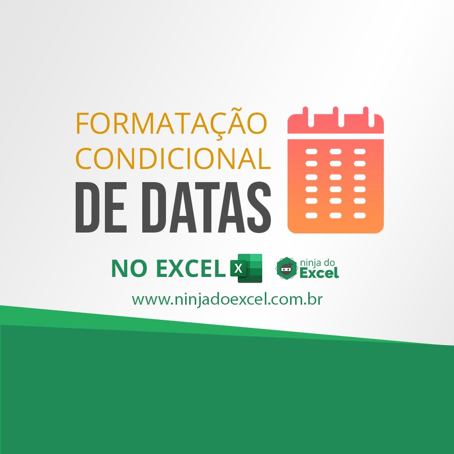 Formatação Condicional de Datas no Excel - Ninja do Excel Formatação Condicional de Datas no Excel - Ninja do Excel