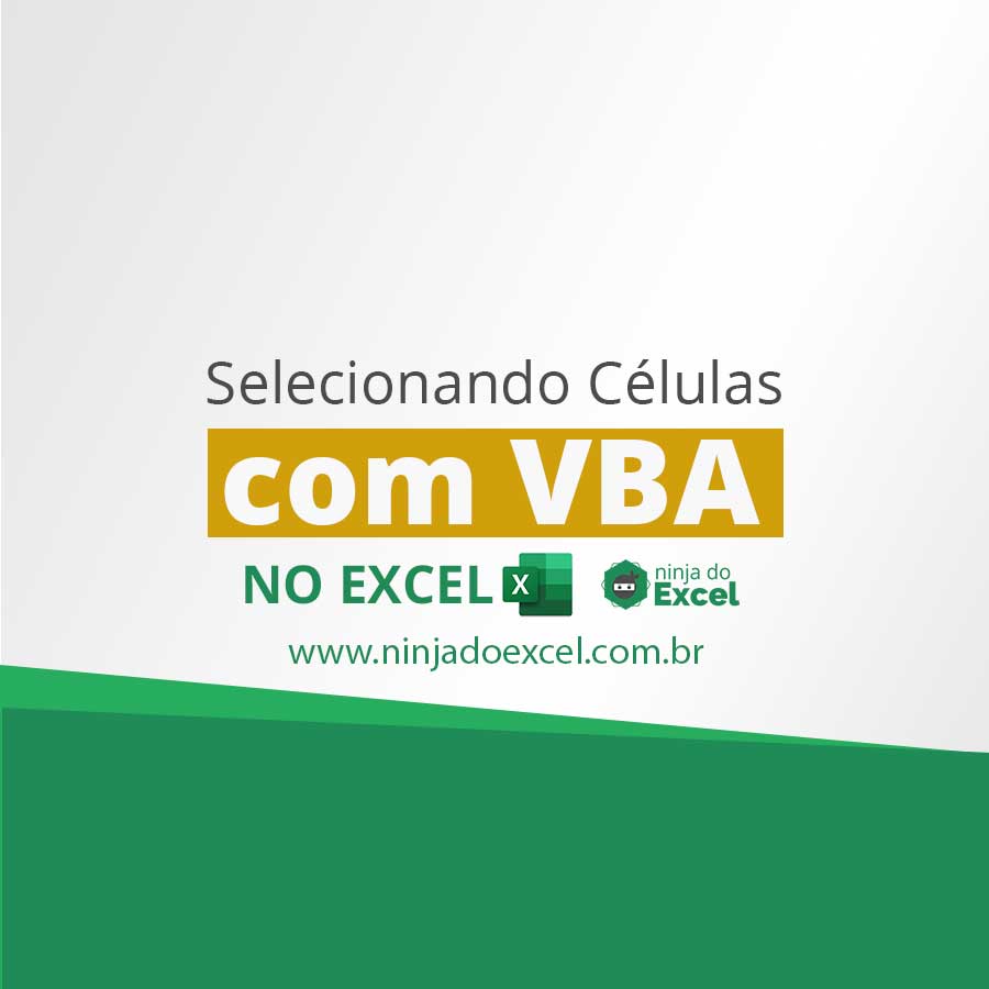 Como Selecionar Células Com Vba No Excel Ninja Do Excel