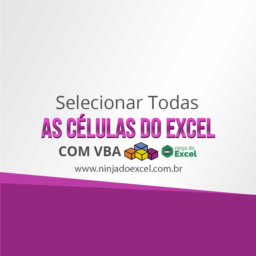 Selecionar Todas As Células Do Excel Com Vba Ninja Do Excel