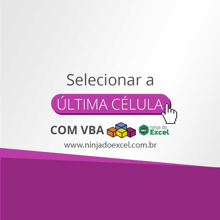 Selecionar A Última Célula Do Excel Com Vba Ninja Do Excel