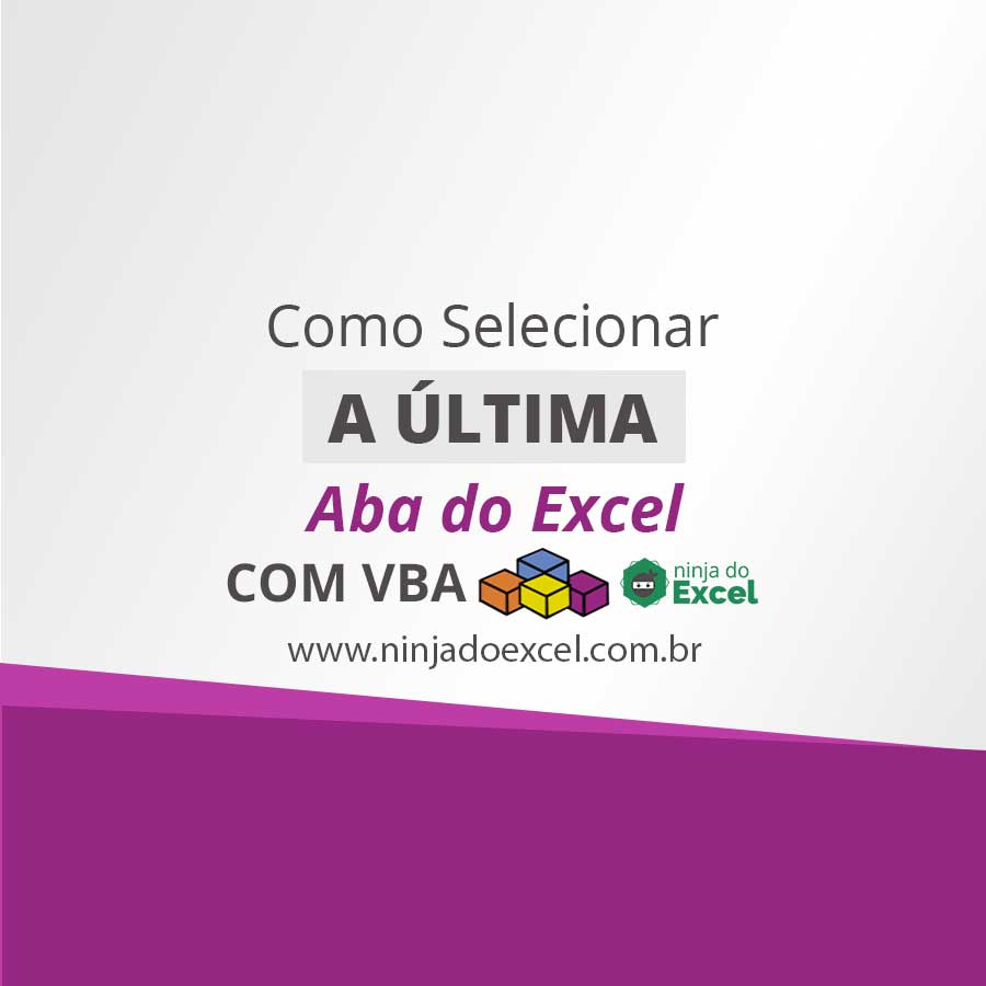 Como Selecionar a Última Aba do Excel Com VBA - Ninja do Excel