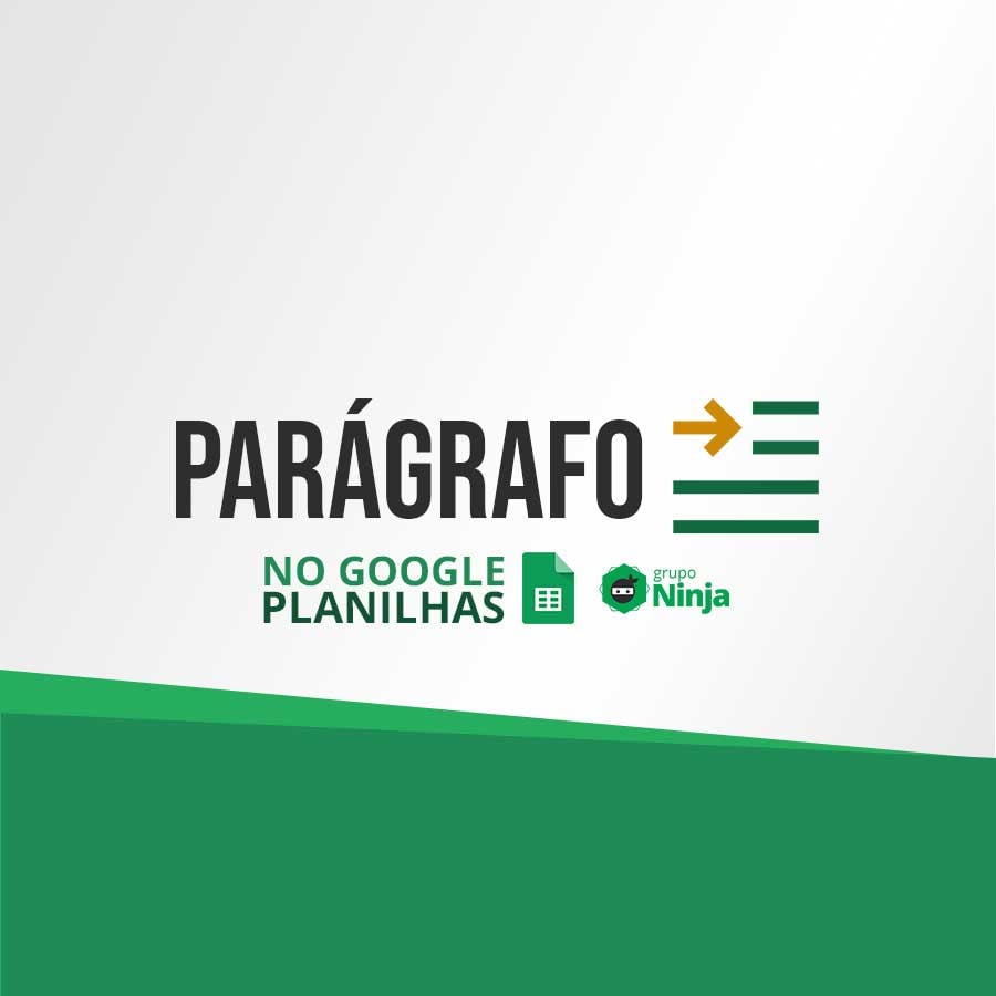 Como Fazer Parágrafo no Planilhas Google - Ninja do Excel
