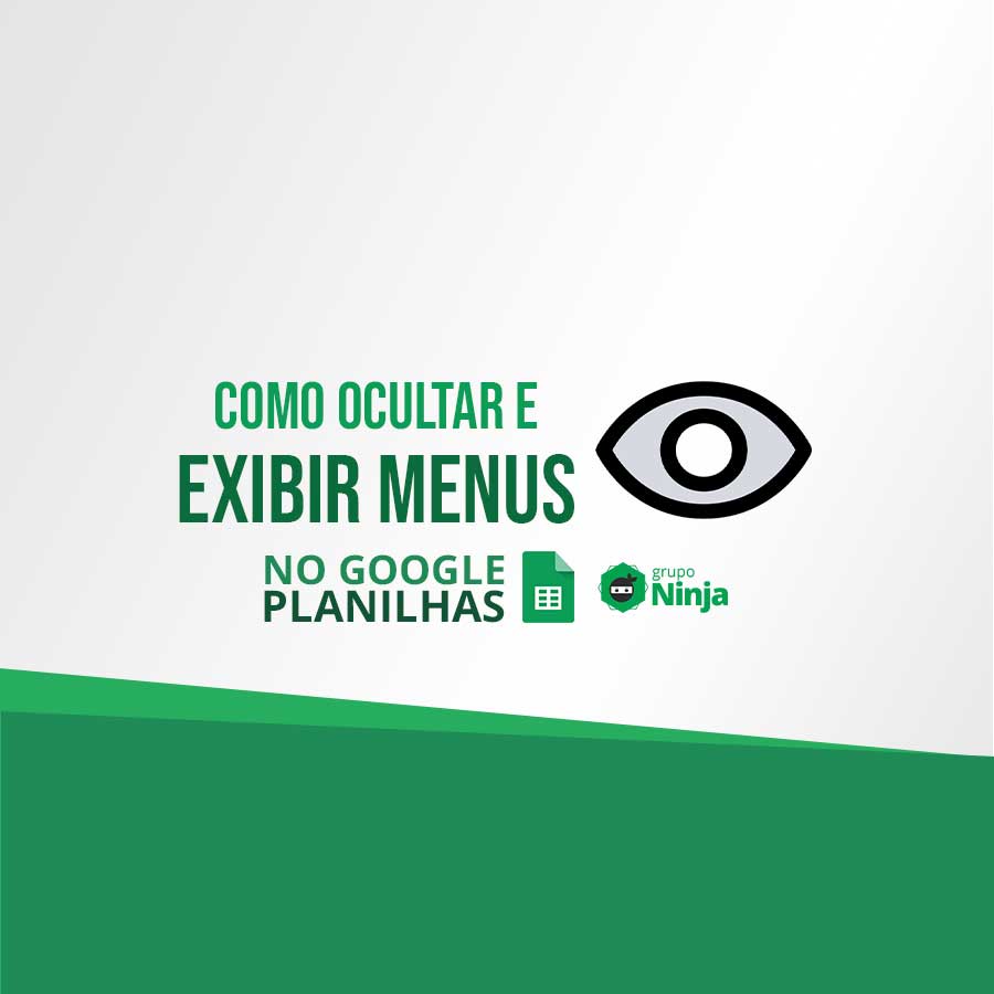 Como Ocultar e Exibir Menus no Google Planilhas - Tutorial Rápido! - Ninja do Excel