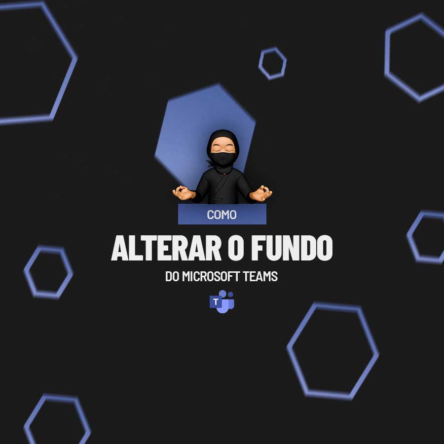 Como Alterar o Fundo no Microsoft Teams - Ninja do Excel🌾 Revitalize ... Como Alterar o Fundo no Microsoft Teams - Ninja do Excel🌾 Revitalize ...