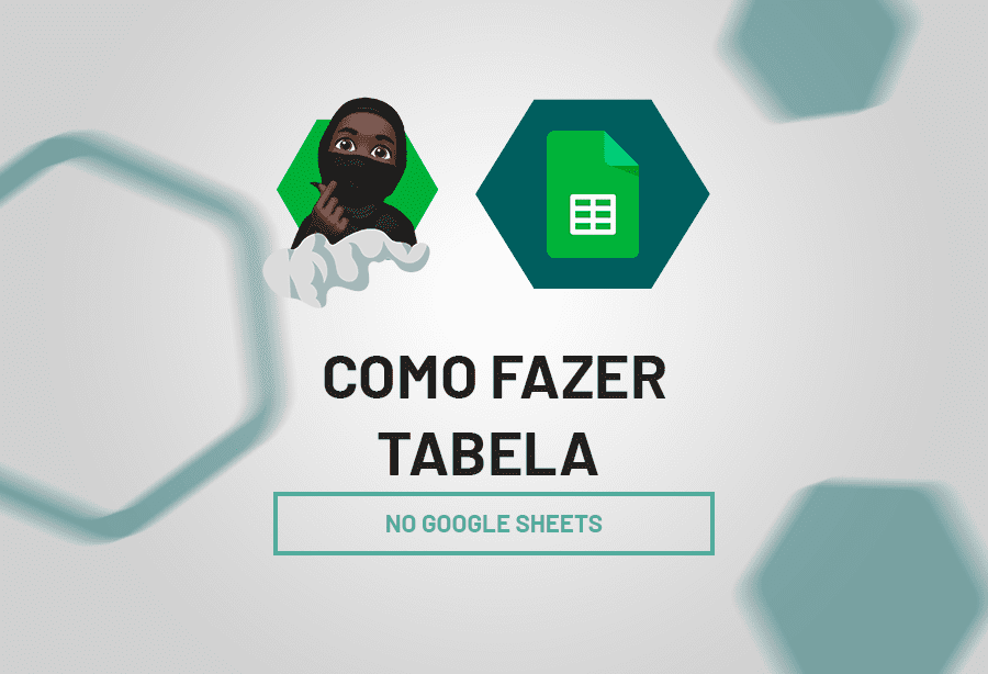 Aprenda Como Fazer Tabela no Google Sheets - Ninja do Excel