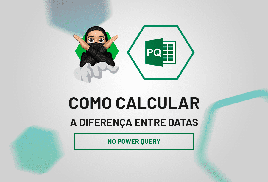 Como Calcular a Diferença entre Datas no Power Query - Ninja do Excel