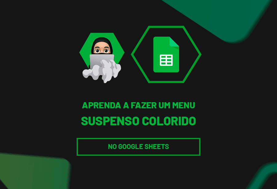 Como Fazer MENU SUSPENSO COLORIDO no Google Sheets - Ninja do Excel