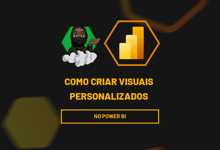 Como Criar Visuais Personalizados no Power BI - Ninja do Excel
