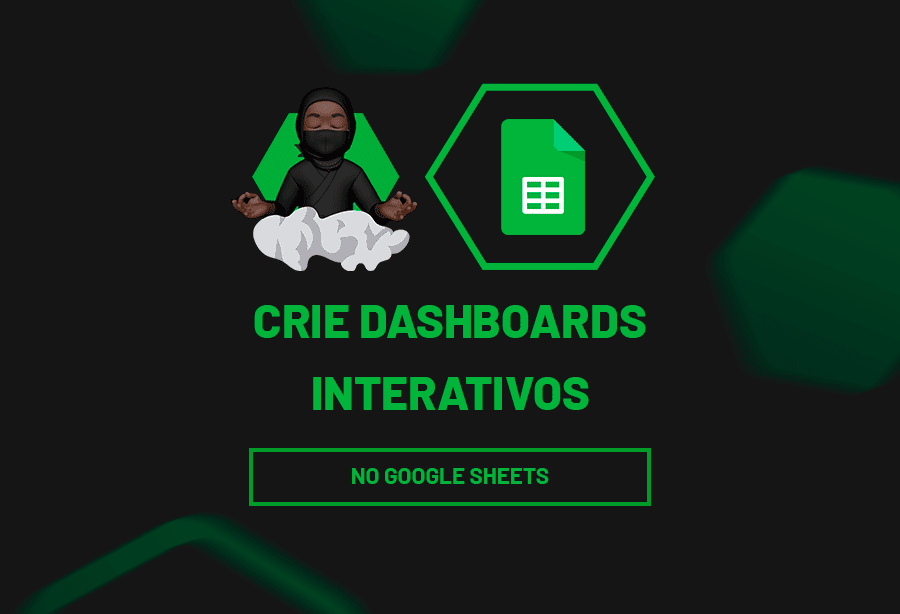 Crie Dashboards Interativos no Google Sheets - Ninja do Excel