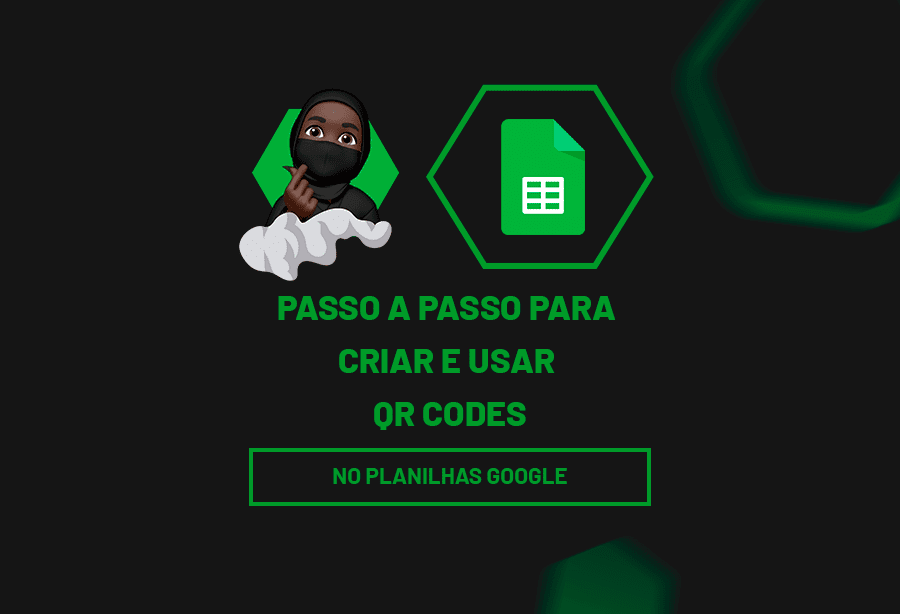 Aprenda a Criar e Usar QR Codes no Planilhas Google - Ninja do Excel