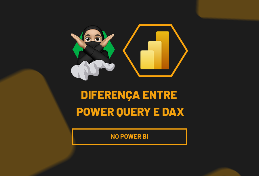 Power BI: Diferença Entre Power Query e DAX - Ninja do Excel