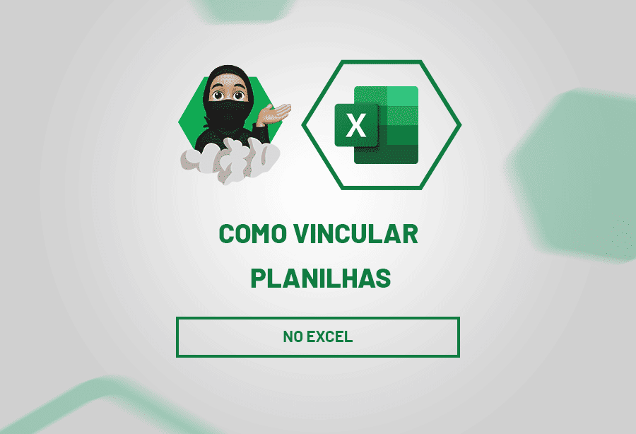 Como Vincular Planilhas no Excel - Ninja do Excel