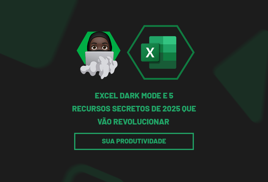 Excel Dark Mode e 5 Recursos Secretos de 2025 Que Vão Revolucionar Sua Produtividade - Ninja do ...
